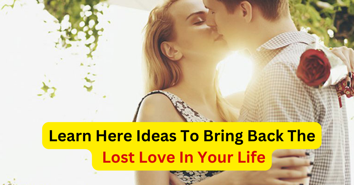 Learn Here Ideas To Bring Back The Lost Love In Your Life - Indian Guru Ji